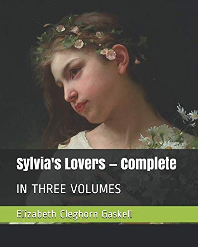 Sylvia's Lovers — Complete: IN THREE VOLUMES by Elizabeth Gaskell | Goodreads