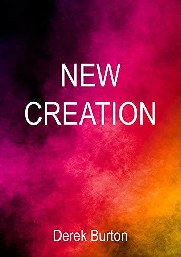 New Creation by Derek Burton | Goodreads