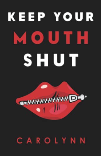 Keep Your Mouth Shut by Carolynn | Goodreads