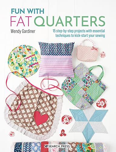 Fun with Fat Quarters: 15 step-by-step projects with essential ...