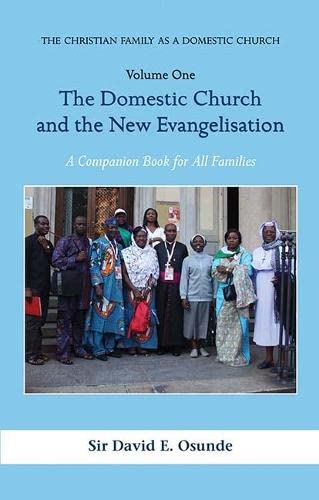 THE DOMESTIC CHURCH AND THE NEW EVANGELISATION: THE CHRISTIAN FAMILY AS ...