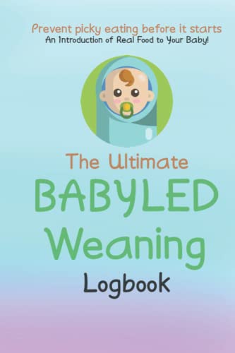 The Ultimate Babyled Weaning Logbook: Best Gift for Mommy, Introduce ...