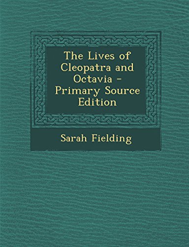 The Lives of Cleopatra and Octavia - Primary Source Edition by Sarah ...