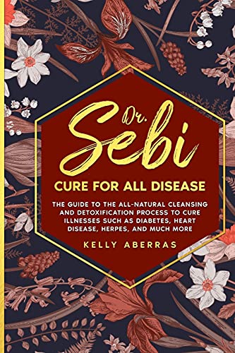 Dr. Sebi Cure for All Disease by Kelly Aberras | Goodreads