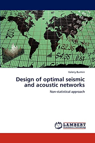 Design of optimal seismic and acoustic networks: Non-statistical approach by Valeriy Burmin ...
