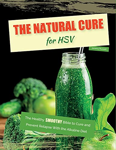 The Natural Cure for Hsv: The Healthy SMOOTHY Bible to Cure and Prevent ...