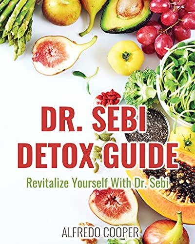 Dr. Sebi Detox Guide: Revitalize Yourself With Dr. Sebi by unknown ...