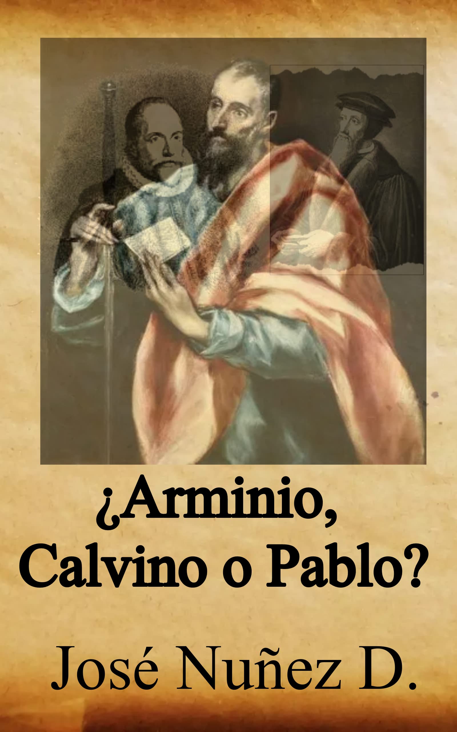 ¿Arminio, Calvino o Pablo?: Todos No Pueden Tener Razón by José Nuñez ...