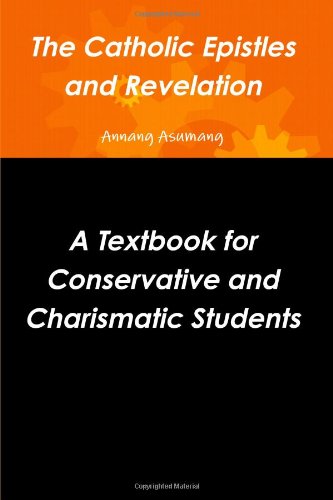 The Catholic Epistles And Revelation: A Textbook For Conservative And ...