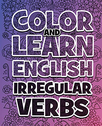 COLOR AND LEARN ENGLISH Irregular Verbs - ALL You Need is Verbs: Learn ...