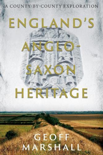 England's Anglo-saxon Heritage by Geoff Marshall | Goodreads