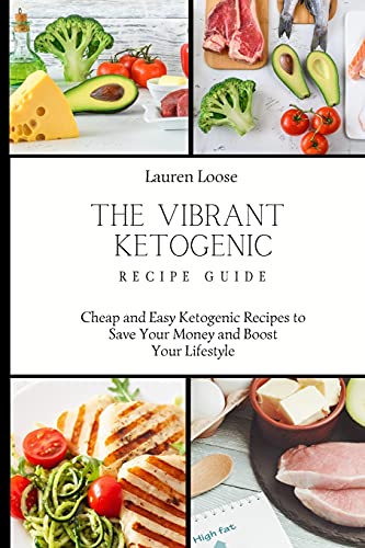 The Vibrant Ketogenic Recipe Guide: Cheap and Easy Ketogenic Recipes to ...