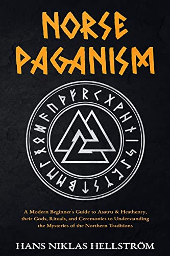 Norse Paganism: A Modern Beginner's Guide to Asatru & Heathenry, their ...