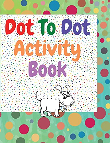 Dot to dot activity book: Amazing dot to dot books for kids ages 3-5 A ...