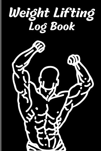 Weight Lifting Log Book: Weight Training Log & Workout Record Book for ...