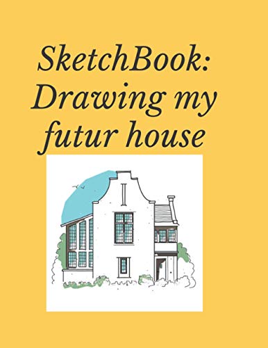 SketchBook: Drawing my futur home: 8,5 x 11 in (21,59 x 27,94 cm) 120 ...