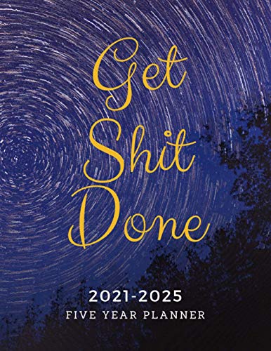 Get Shit Done 2021-2025 Five Year Planner: 60 Months Calendar Planner ...