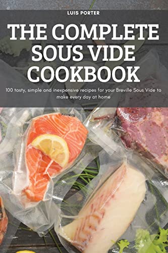 The Complete Sous Vide Cookbook: 100 tasty@@ simple and inexpensive ...