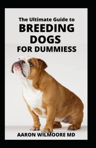 THE ULTIMATE GUIDE TO BREEDING DOGS FOR DUMMIES: What You Need to Know ...
