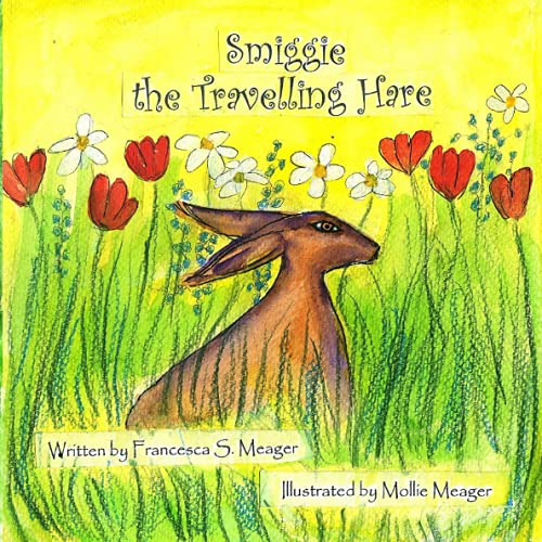 Smiggie the Travelling Hare by Francesca Sarah Meager | Goodreads