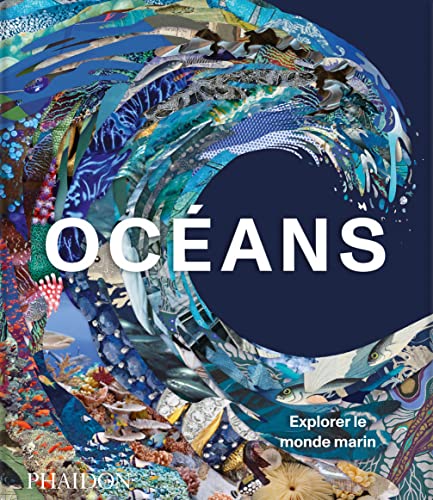 Océans: Explorer le monde marin by PHAIDON | Goodreads