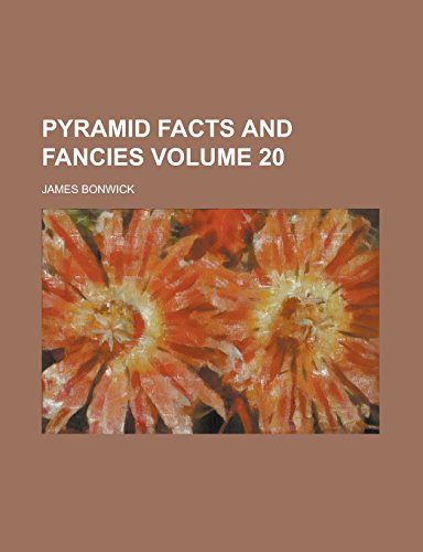 Pyramid Facts and Fancies Volume 20 by James Bonwick | Goodreads