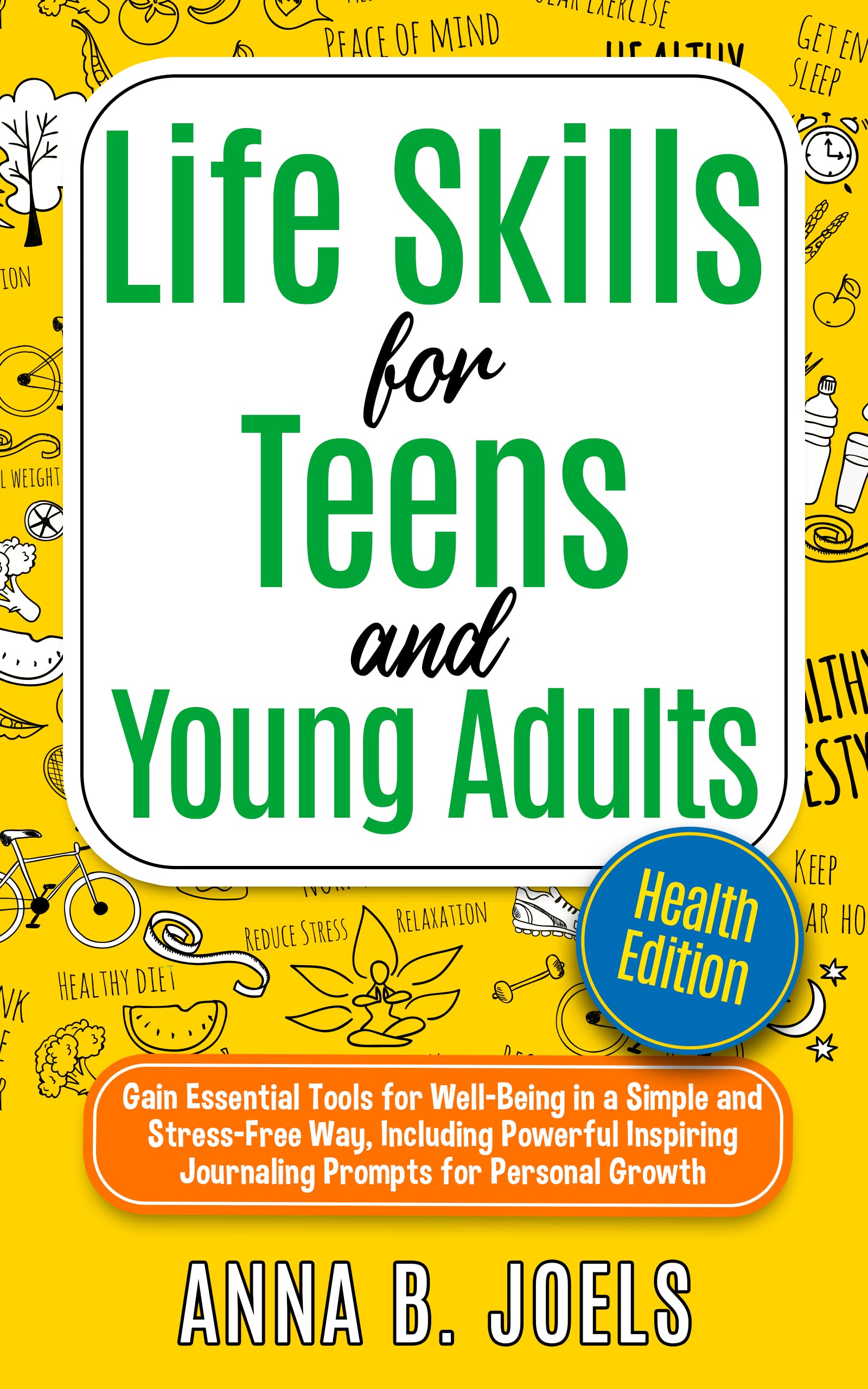 Life Skills for Teens and Young Adults: Health Edition: Gain Essential Tools for Well-Being in a ...