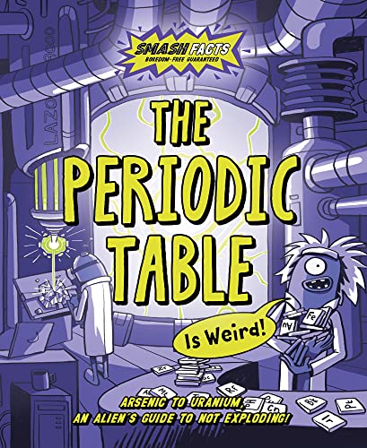 The Periodic Table is Weird (Smash Facts) by Luke Newell | Goodreads