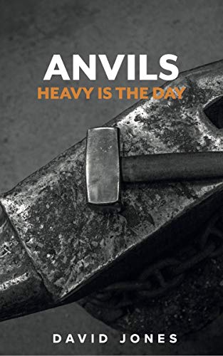 ANVILS: HEAVY IS THE DAY by David Jones | Goodreads