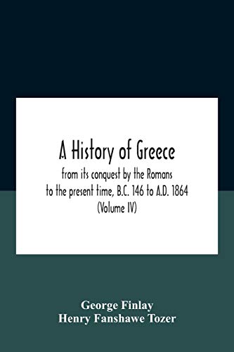 A History Of Greece, From Its Conquest By The Romans To The Present ...