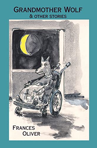 Grandmother Wolf and other stories by Frances Oliver | Goodreads