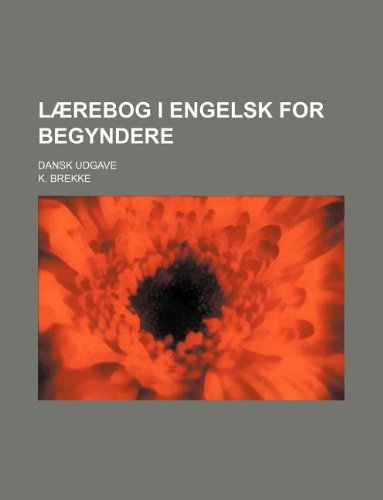 Lærebog i Engelsk for Begyndere; Dansk Udgave by K. Brekke | Goodreads