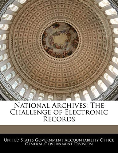 National Archives: The Challenge of Electronic Records by United States ...