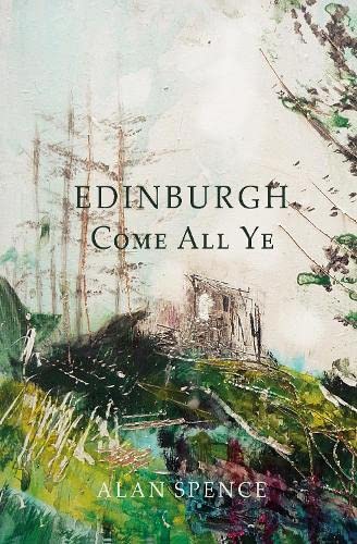 Edinburgh Come All Ye by Alan Spence | Goodreads