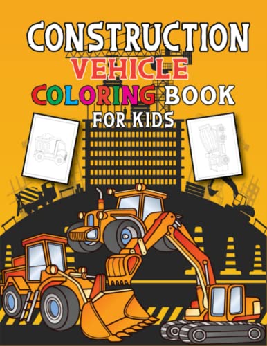 Construction Vehicle Coloring Book for Kids: The Ultimate Construction ...