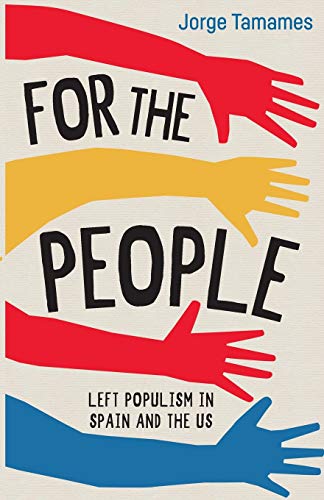 For the People: Left Populism in Spain and the US by Jorge Tamames ...