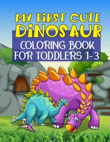 My First Cute Dinosaur Coloring Book For Toddlers 1-3: An Awesome Fun ...