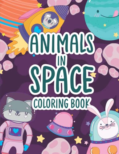Animals in Space Coloring Book: Space Coloring Book for Kids Ages 4-8 ...