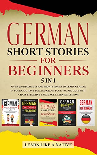 German Short Stories for Beginners 5 in 1: Over 500 Dialogues and Daily ...