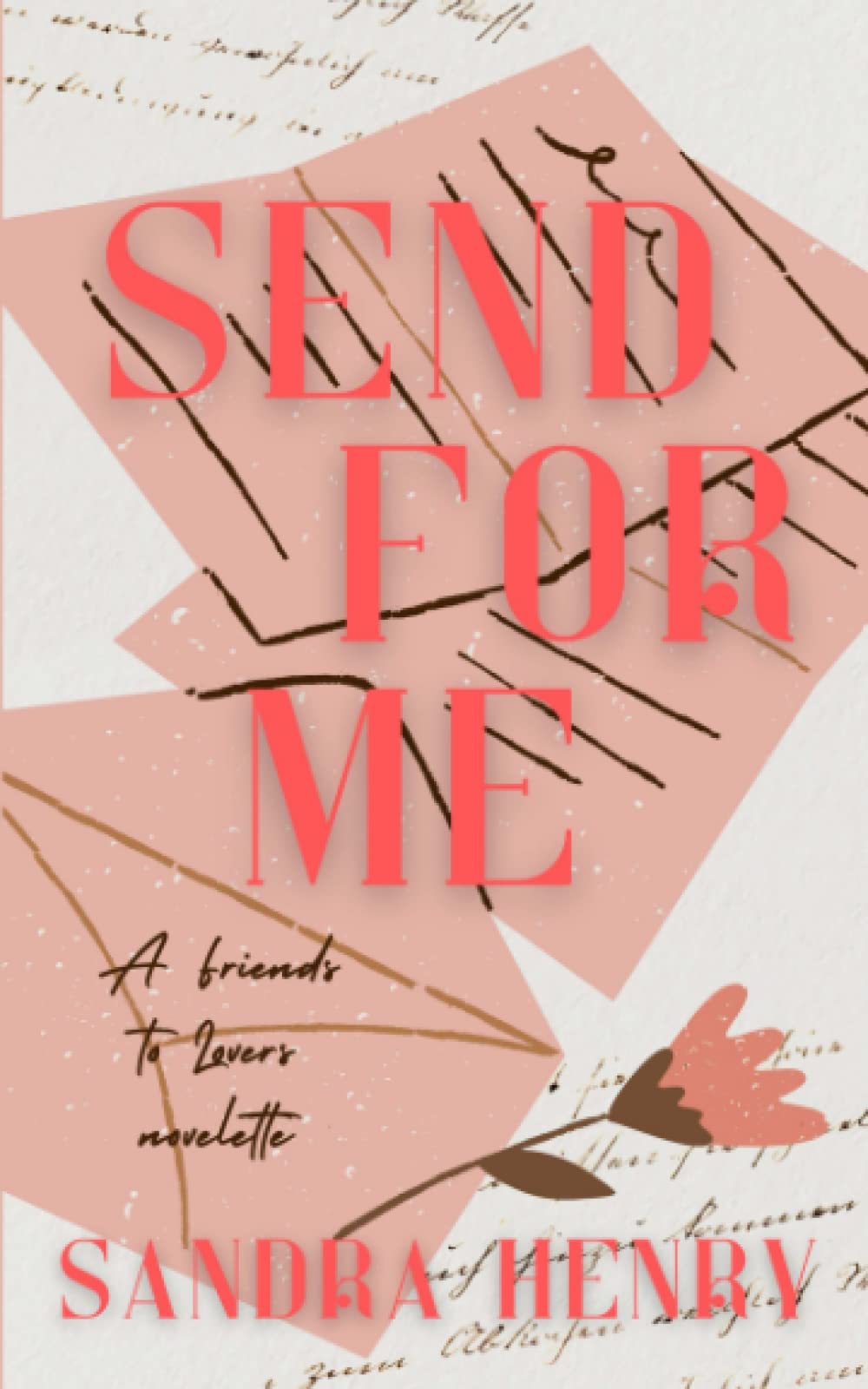 Send for Me: A Friends to Lovers Novelette by Sandra Henry | Goodreads