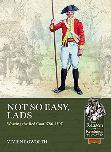 Not So Easy, Lads: Wearing the Red Coat 1786-1797 by Vivien Roworth ...