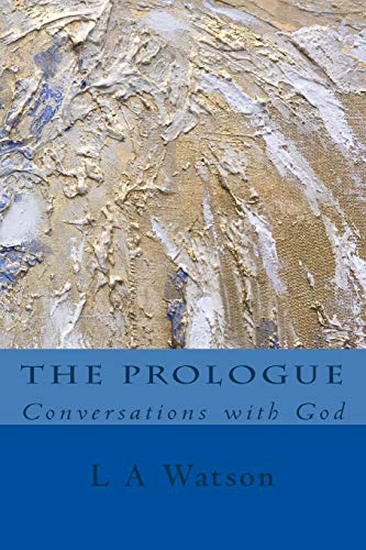 The Prologue: Conversations with God by Dr Larissa A Watson | Goodreads