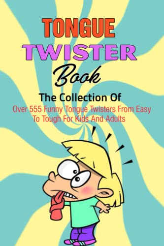 Tongue Twister Book: The Collection Of Over 555 Funny Tongue Twisters ...