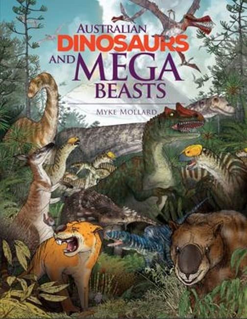 Australian Dinosaurs and Mega Beasts by Myke Mollard | Goodreads