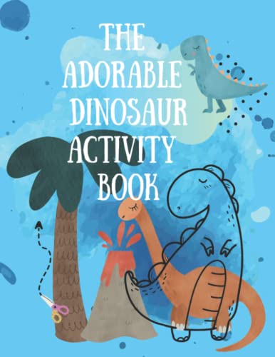 The Adorable Dinosaur Activity Book: Fun and Educational Activity Book ...
