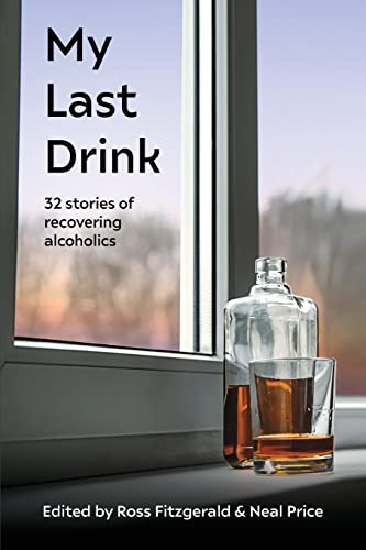 My Last Drink: 32 stories of recovering alcoholics by Ross Fitzgerald ...