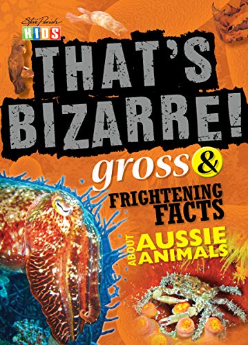 Steve Parish That's Bizarre!: Gross & Frightening Facts About Aussie ...