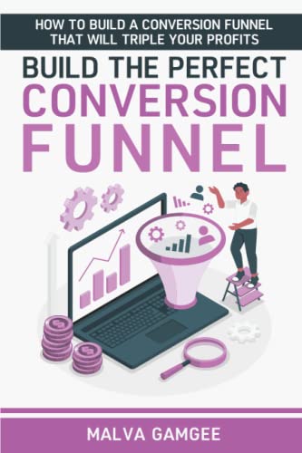Build the Perfect Conversion Funnel: How To Build A Conversion Funnel ...