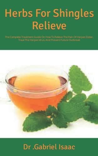 Herbs For Shingles Relieve: The Complete Treatment Guide On How To Relieve The Pain Of Herpes ...