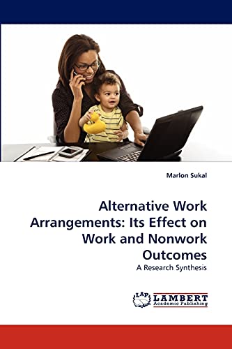Alternative Work Arrangements: Its Effect on Work and Nonwork Outcomes ...
